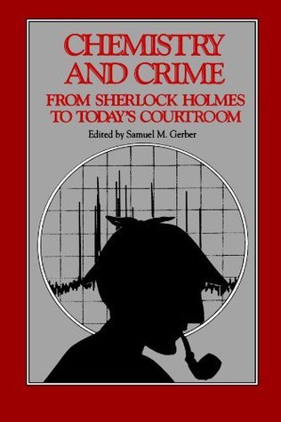 Chemistry and Crime: From Sherlock Holmes to Today's Courtroom by ...