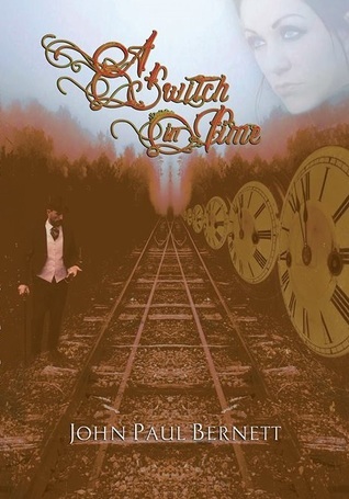 A Switch in Time by John Paul Bernett | Goodreads