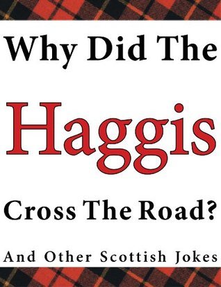 Why Did The Haggis Cross The Road? And Other Scottish Jokes by Stuart ...