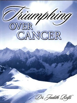 Cancer Triumphing Over It!: Powerful Help For Patients & Caregivers by ...