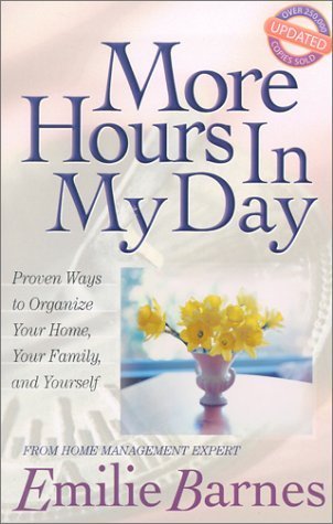 More Hours in My Day: Proven Ways to Organize Your Home, Your Family ...