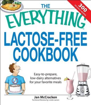 The Everything Lactose Free Cookbook: Easy-to-prepare, low-dairy ...