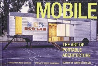 Mobile: The Art of Portable Architecture by Jennifer Siegal | Goodreads