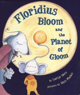 Floridius Bloom and The Planet of Gloom by Lorijo Metz | Goodreads