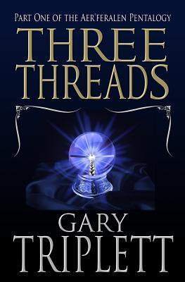 Three Threads (Aer'feralen Pentalogy, #1) by Gary Triplett | Goodreads