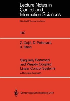 Singularly Perturbed and Weakly Coupled Linear Control Systems: A Recursive Approach by Zoran ...