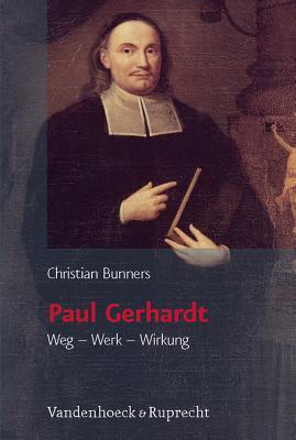 Paul Gerhardt: Weg, Werk, Wirkung by Christian Bunners | Goodreads