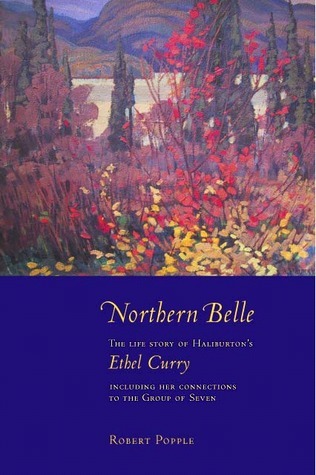 Northern Belle: The Life Story of Haliburton's Ethel Curry, Including ...