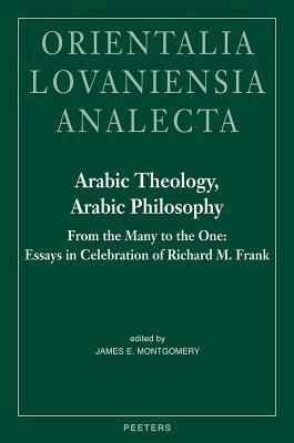 Arabic Theology, Arabic Philosophy: From the Many to the One: Essays in ...