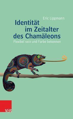 Identität im Zeitalter des Chamäleons by Eric Lippmann | Goodreads