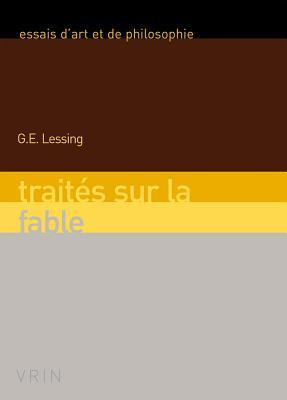 Traités sur la fable by Gotthold Ephraim Lessing | Goodreads