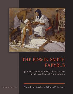 The Edwin Smith Papyrus: Updated Translation of the Trauma Treatise and ...
