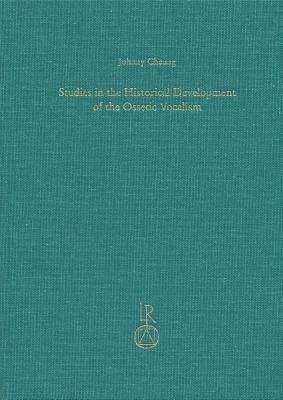 Studies in the Historical Development of the Ossetic Vocalism by Johnny ...