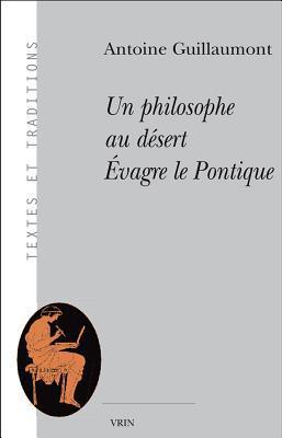 Un Philosophe Au Desert: Evagre Le Pontique (Textes Et Traditions) by ...