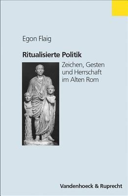 Ritualisierte Politik: Zeichen, Gesten und Herrschaft im Alten Rom ...