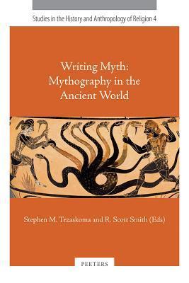 Writing Myth: Mythography in the Ancient World by Stephen M. Trzaskoma ...