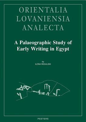 Palaeographic Study of Early Writing in Egypt by Ilona Regulski | Goodreads