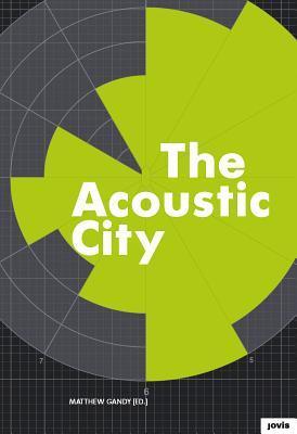 The Acoustic City by Matthew Gandy | Goodreads