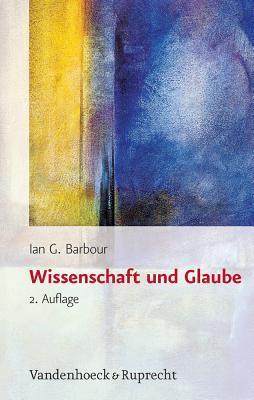 Wissenschaft und Glaube (Religion, Theologie Und Naturwissenschaft ...