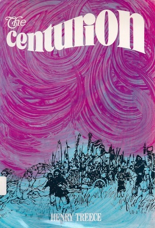 The Centurion by Henry Treece | Goodreads