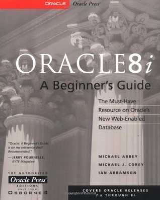 Oracle8i: A Beginner's Guide by Ian Abramson | Goodreads