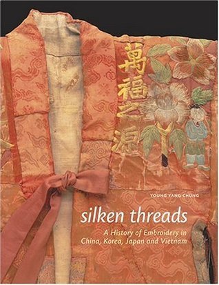 Silken Threads: A History of Embroidery in China, Korea, Japan, and ...