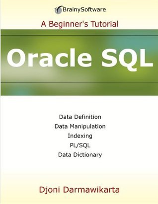 Oracle SQL: A Beginner's Tutorial by Djoni Darmawikarta | Goodreads