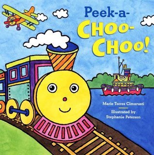 Peek-A-Choo-Choo! by Marie Torres Cimarusti | Goodreads