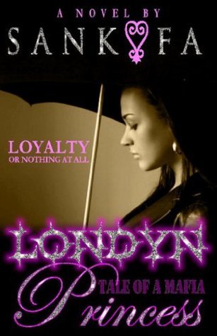 Londyn Tale Of A Mafia Princess (Book 1) by Sankofa | Goodreads