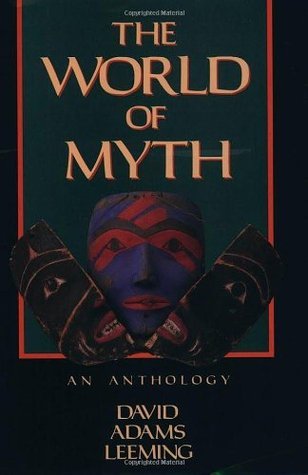 The World of Myth: An Anthology by David A. Leeming | Goodreads
