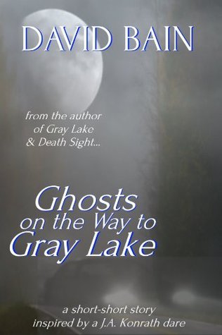 Ghosts on the Way to Gray Lake by David Bain | Goodreads
