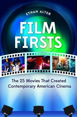 Film Firsts: The 25 Movies That Created Contemporary American Cinema by ...
