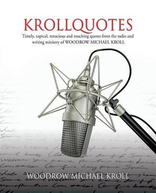 Krollquotes by Woodrow Michael Kroll | Goodreads