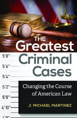 The Greatest Criminal Cases: Changing the Course of American Law by J ...