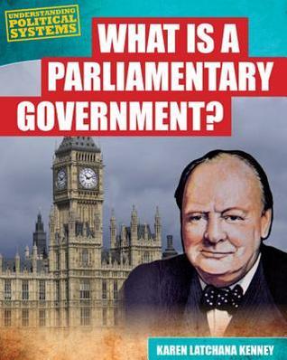 What Is a Parliamentary Government? by Karen Latchana Kenney | Goodreads