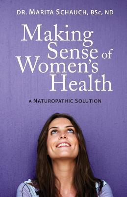 Making Sense of Women's Health by Marita Schauch | Goodreads