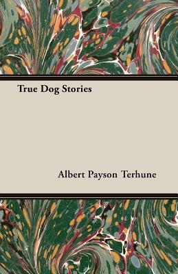 True Dog Stories by Albert Payson Terhune | Goodreads