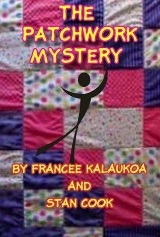 The Patchwork Mystery by Frances Kalaukoa | Goodreads