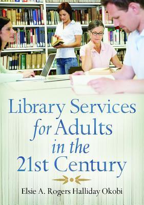 Library Services for Adults in the 21st Century by Elsie A. Rogers ...