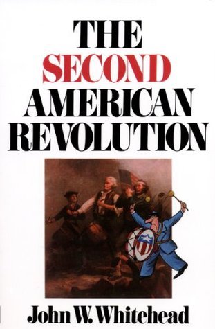 The Second American Revolution by John W. Whitehead | Goodreads