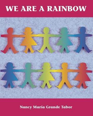 We Are a Rainbow by Nancy Maria Grande Tabor | Goodreads
