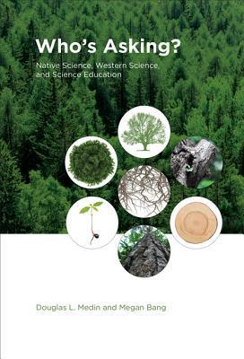 Who's Asking?: Native Science, Western Science, and Science Education ...