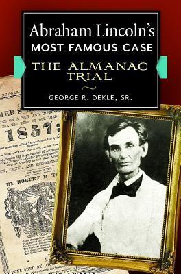 Abraham Lincoln's Most Famous Case: The Almanac Trial by George R ...