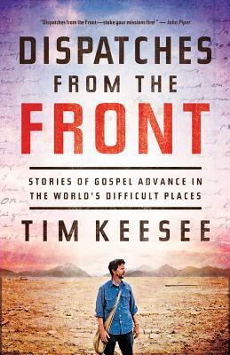 Dispatches from the Front: Stories of Gospel Advance in the World's ...