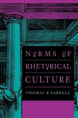 Norms of Rhetorical Culture by Thomas B. Farrell | Goodreads