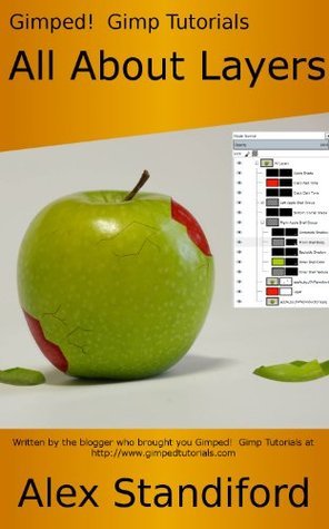 Gimped! Gimp Tutorials - All About Layers by Alex Standiford | Goodreads