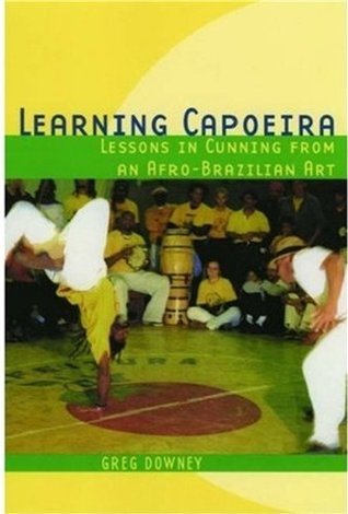 Learning Capoeira: Lessons in Cunning from an Afro-Brazilian Art by ...