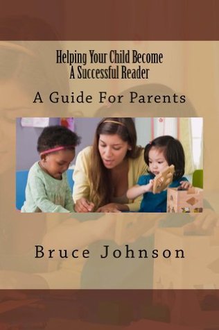 Helping Your Child Become a Successful Reader by Bruce Johnson | Goodreads