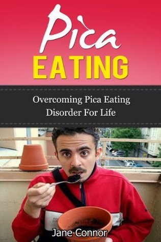 Pica Eating - Overcoming Pica Eating Disorder for Life by Jane Connor ...