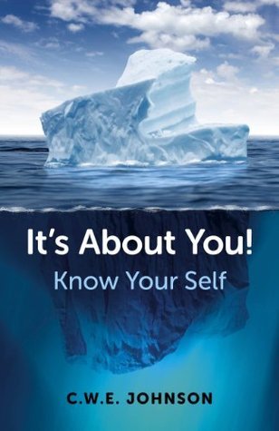 It's About You!: Know Your Self by C.W.E. Johnson | Goodreads